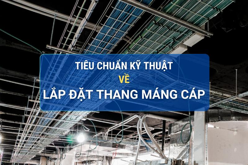 Tiêu Chuẩn Kỹ Thuật Về Lắp Đặt Thang Máng cáp