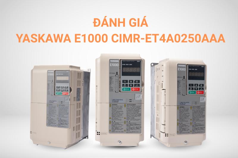 Đánh Giá Biến Tần Yaskawa E1000 CIMR-ET4A0250AAA